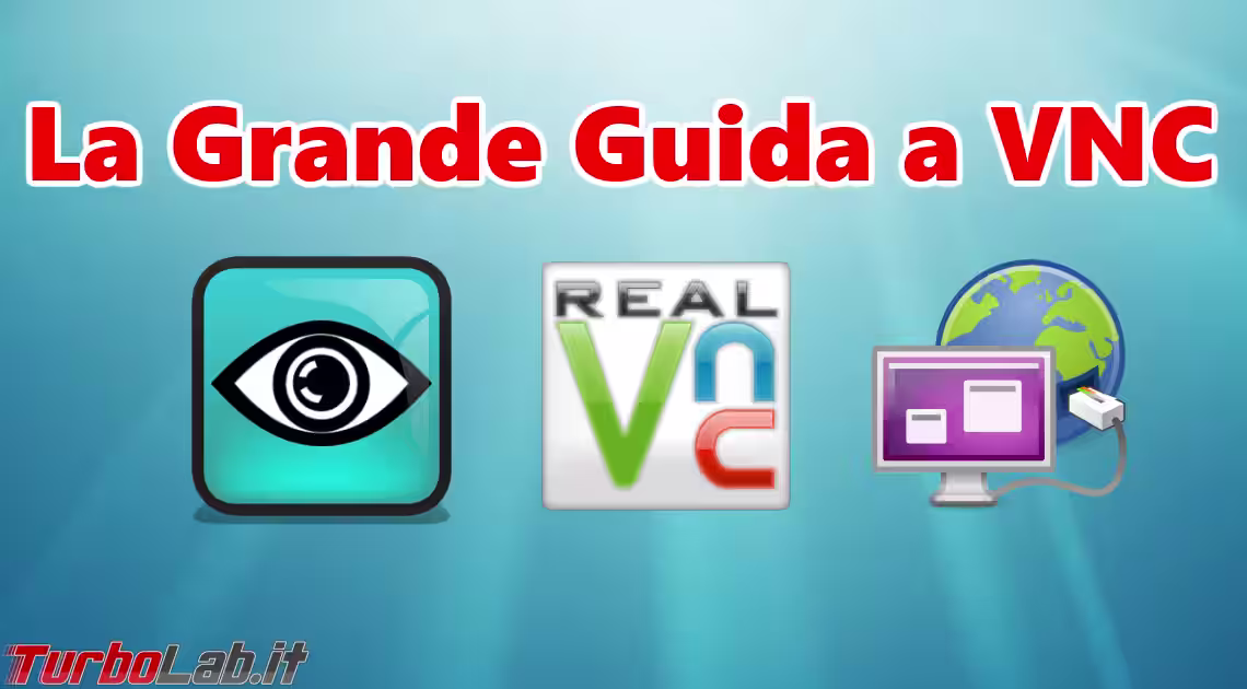 Controllare il PC da remoto: la Grande Guida a VNC [TurboLab.it]